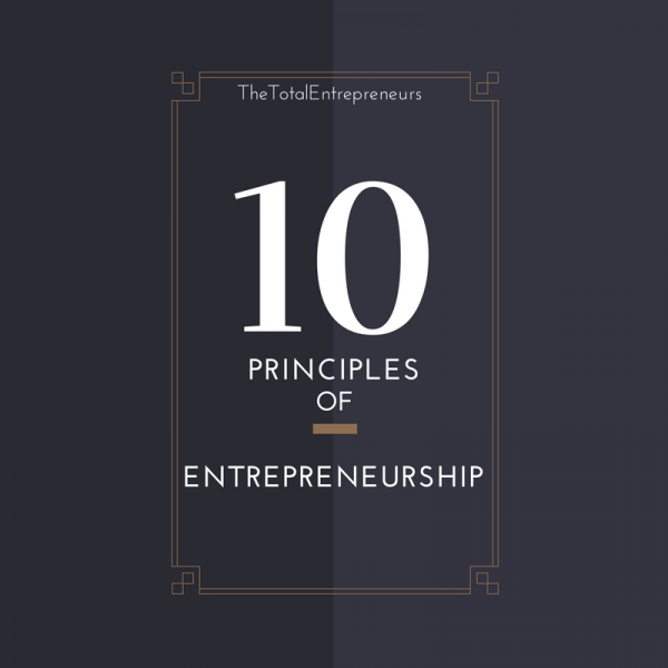 10 Principles of Entrepreneurship - (Guidelines To Entrepreneurial success)