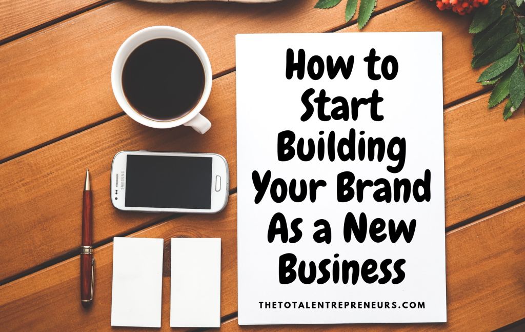 How to Start Building Your Brand As a New Business