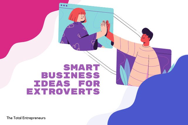 4 Smart Business Ideas for Extroverts