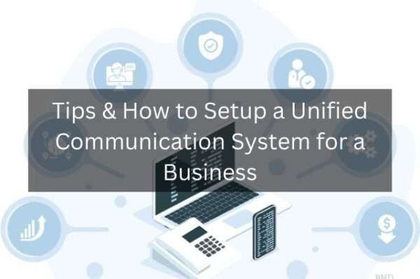 Tips & How to Setup a Unified Communication System for a Business